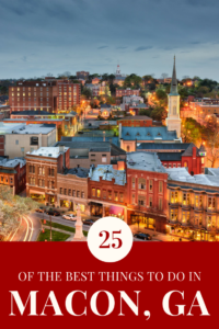 Your Complete Guide To The Best Things To Do In Macon, Ga
